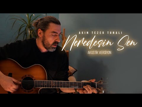 Neredesin Sen (Akustik) - Akın Tezer Tunalı