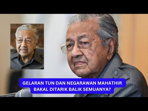 GELARAN TUN DAN NEGARAWAN MAHATHIR BAKAL DITARIK BALIK?? - YouTube