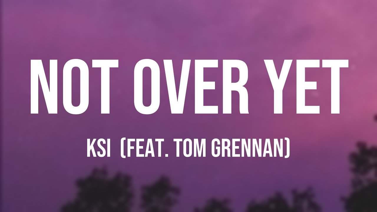 Not Over Yet - KSI (feat. Tom Grennan) {Letra} 🍀 - YouTube