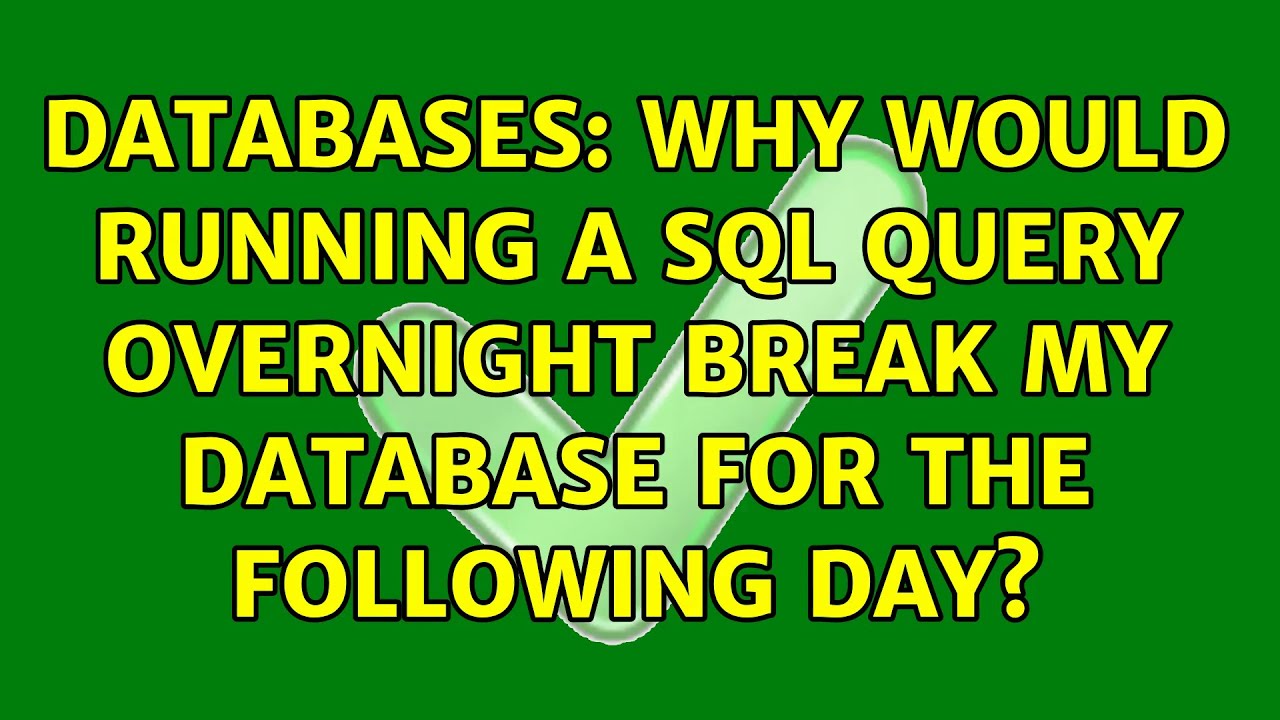 Databases: Why would running a SQL query overnight break my database ...