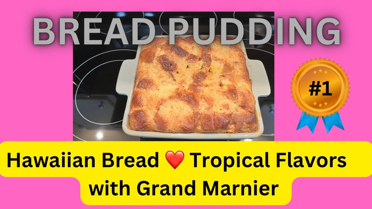 Super easy, Super delicious recipe, Hawaiian Bread Pudding with Grand ...