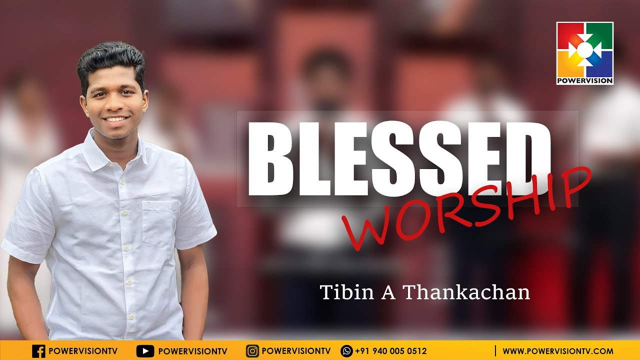 Blessed Worship || Tibin A Thankachan || Powervision Choir || Testimony ...