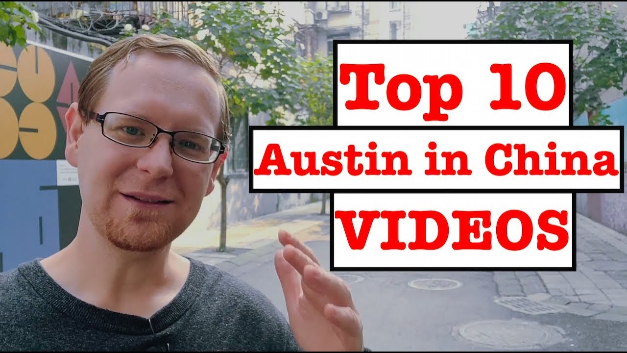My 10 Favorite/Best Videos on My Channel | Austin in China - YouTube