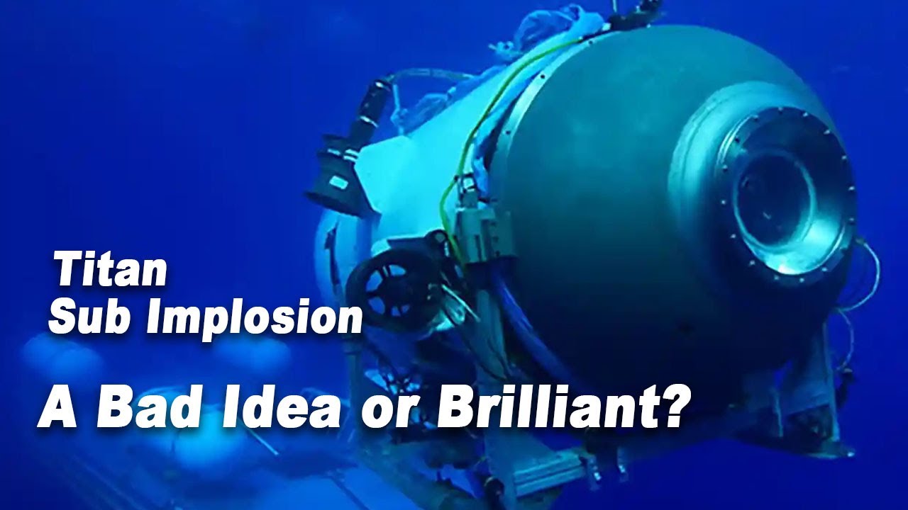 Titan Sub Implosion - Bad Idea or Brilliant? - YouTube