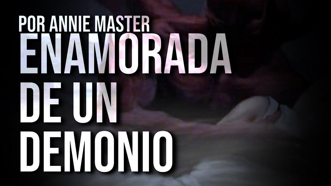 Enamorada de un DEMONIO - Por Annie Master - Historia de Terror del Diablo - YouTube