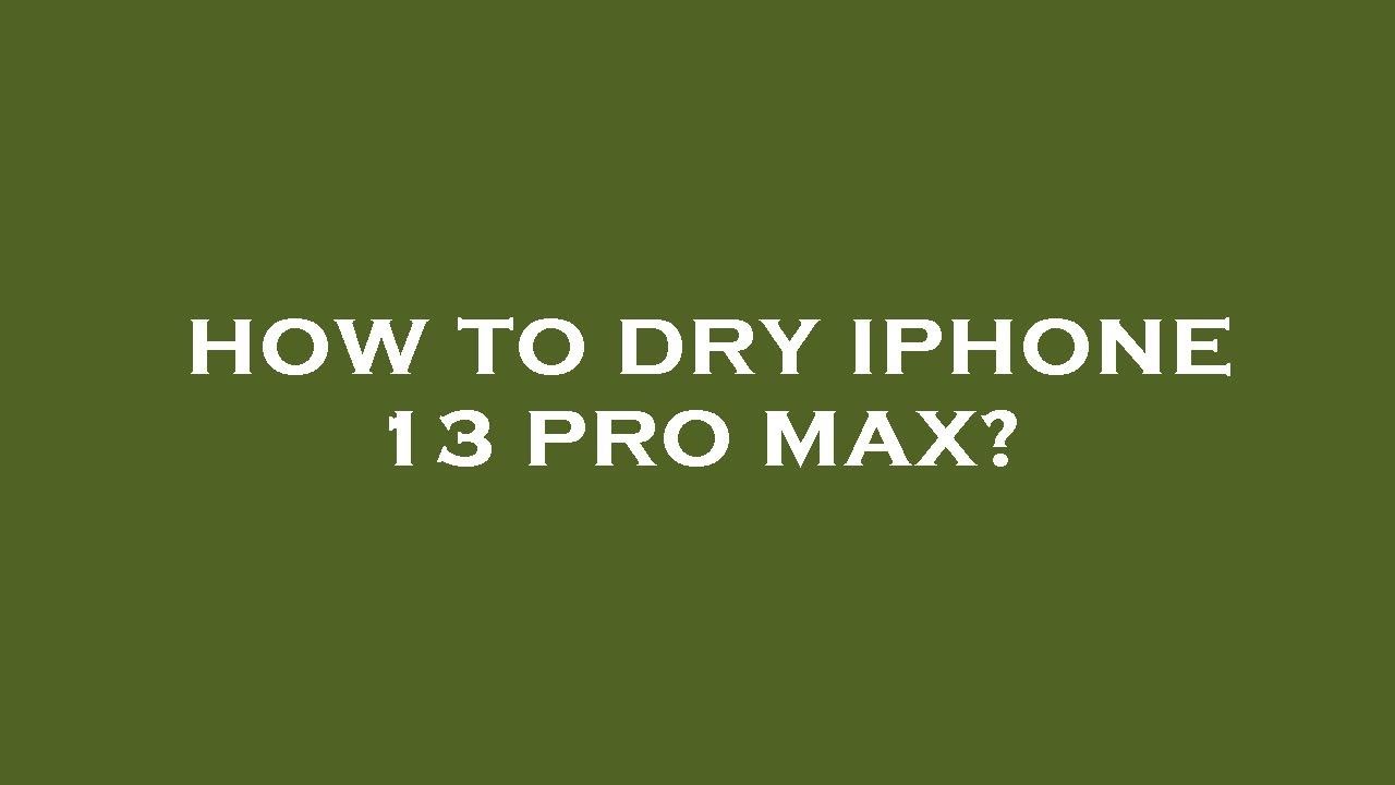 How to dry iphone 13 pro max? - YouTube