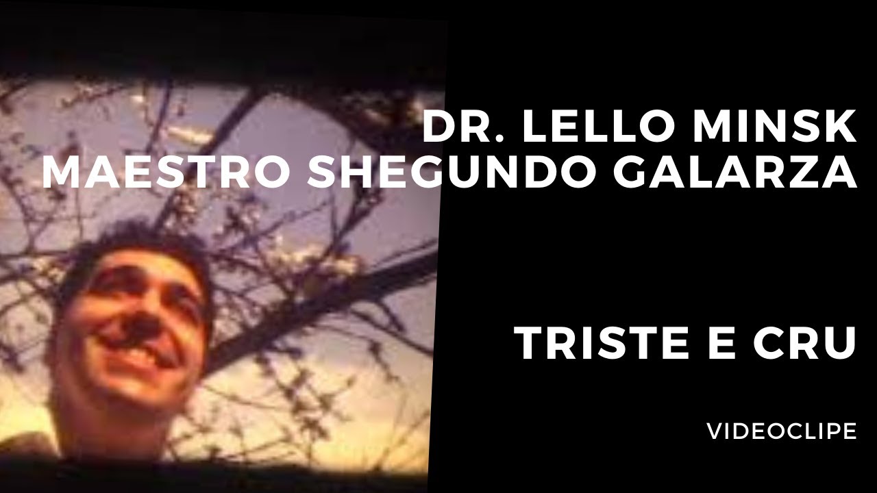 Dr. Lello Minsk, Maestro Shegundo Galarza - "Triste e Cru" [Videoclipe ...