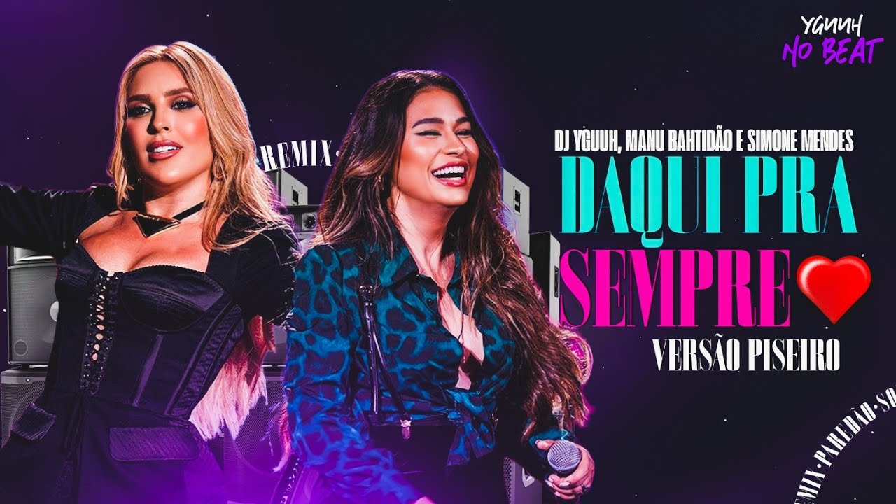Daqui Pra Sempre Remix,Versão Piseiro - Manu Bahtidão E Simone Mendes ...