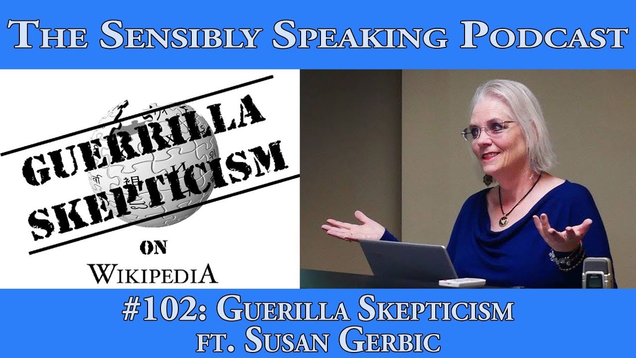 Sensibly Speaking Podcast #102: Guerrilla Skeptics with Susan Gerbic ...