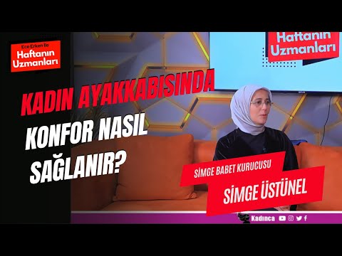 Kadın Ayakkabısında Konfor Nasıl Sağlanır? / Simge Üstünel / Ece Erken ile Haftanın Uzmanları