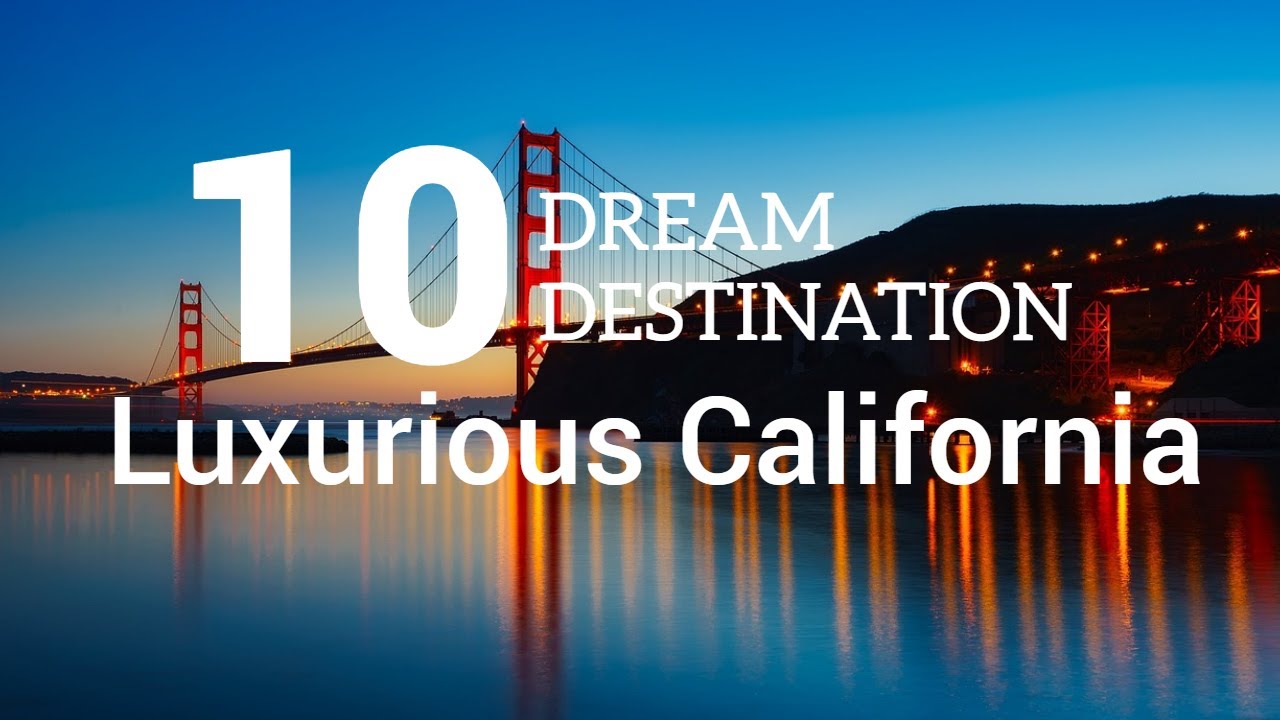 California Dreaming: Top 10 Luxurious Destinations - Travel Video - YouTube