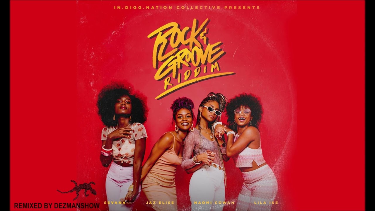 Naomi Cowan - Jaz Elise - Sevana - Lila Ike - Rock & Groove Riddim ...