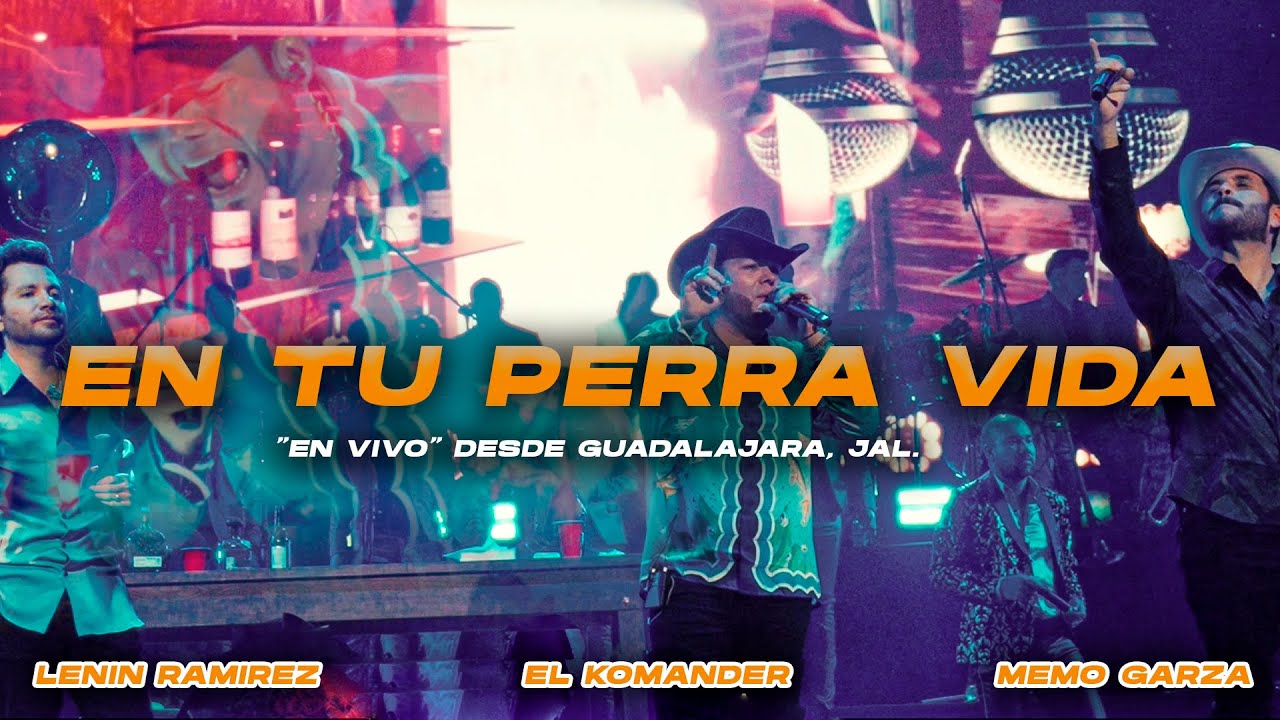 En tu perra vida | Lenin Ramirez, El Komander, Memo Garza(Desde el ...