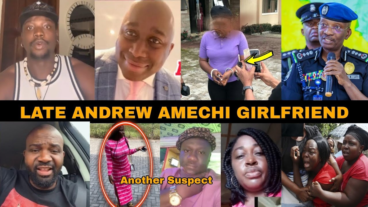 BREAKING! LATE ANDREW AMECHI GIRLFRIEND CONFESSION | ANOTHER SUSPECT ON ...