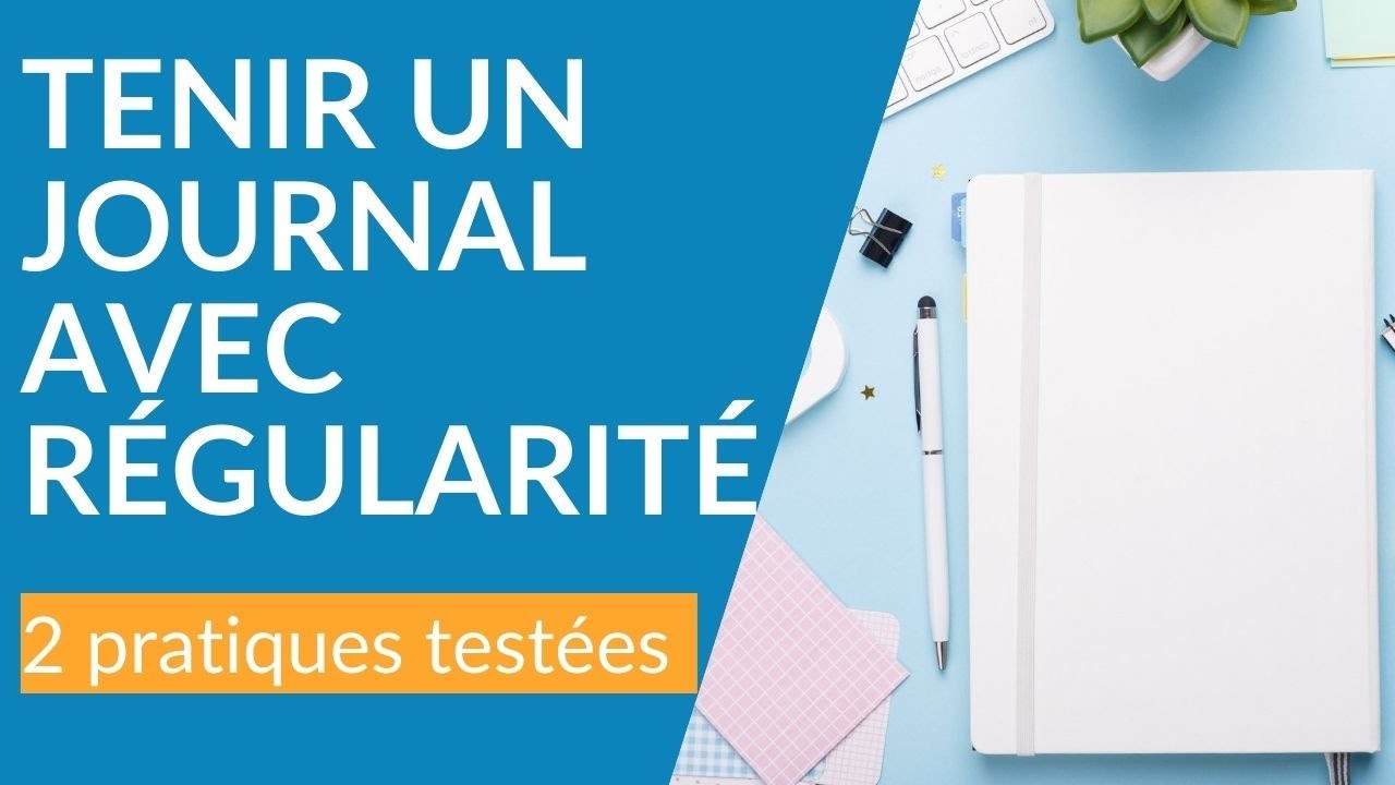 Comment tenir un Journal avec Régularité : 2 pratiques testées - YouTube