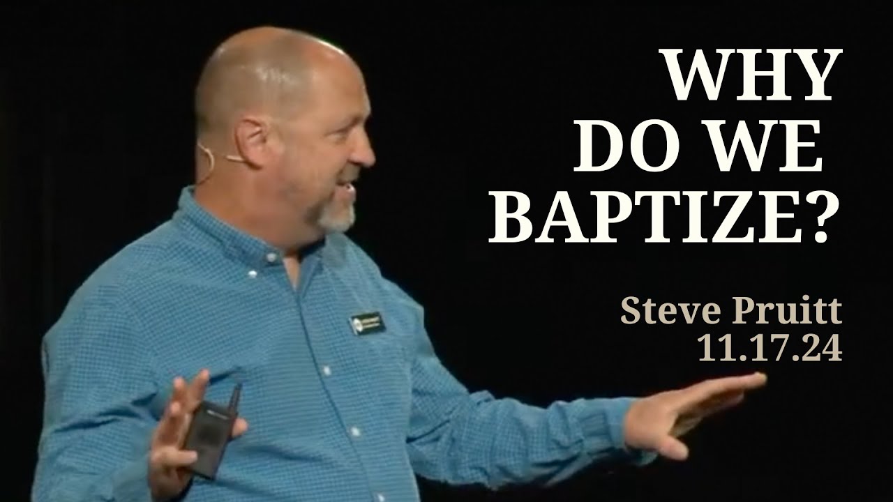 Why Do We Baptize? with Pastor Steve Pruitt - YouTube