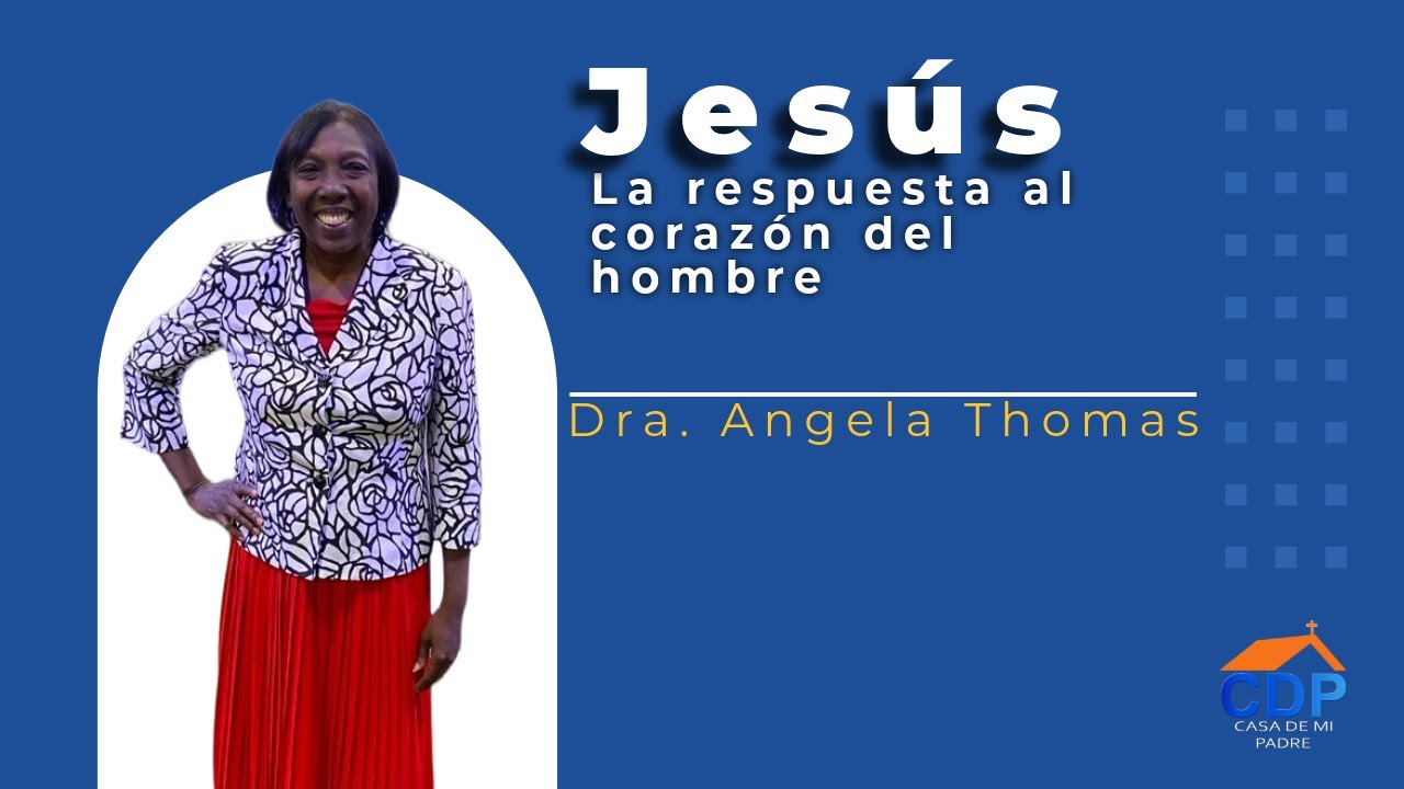 Dra. Angela Thomas. Tema: Madre: Jesús: La Respuesta al corazón del ...