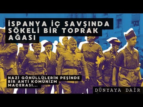 İspanya İç Savaşında Sökeli Bir Toprak Ağası Faşistlere Katılınca || DÜNYAYA DAİR