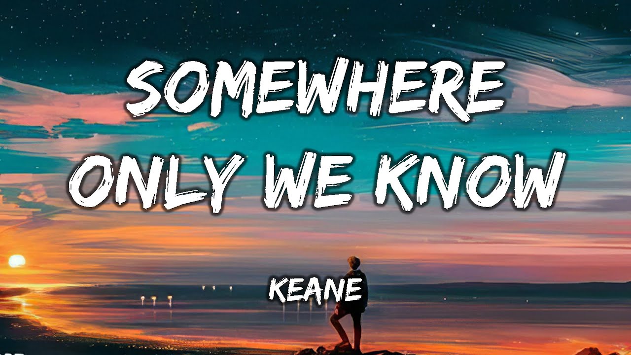 Keane - Somewhere Only We Know (Lyrics) - YouTube
