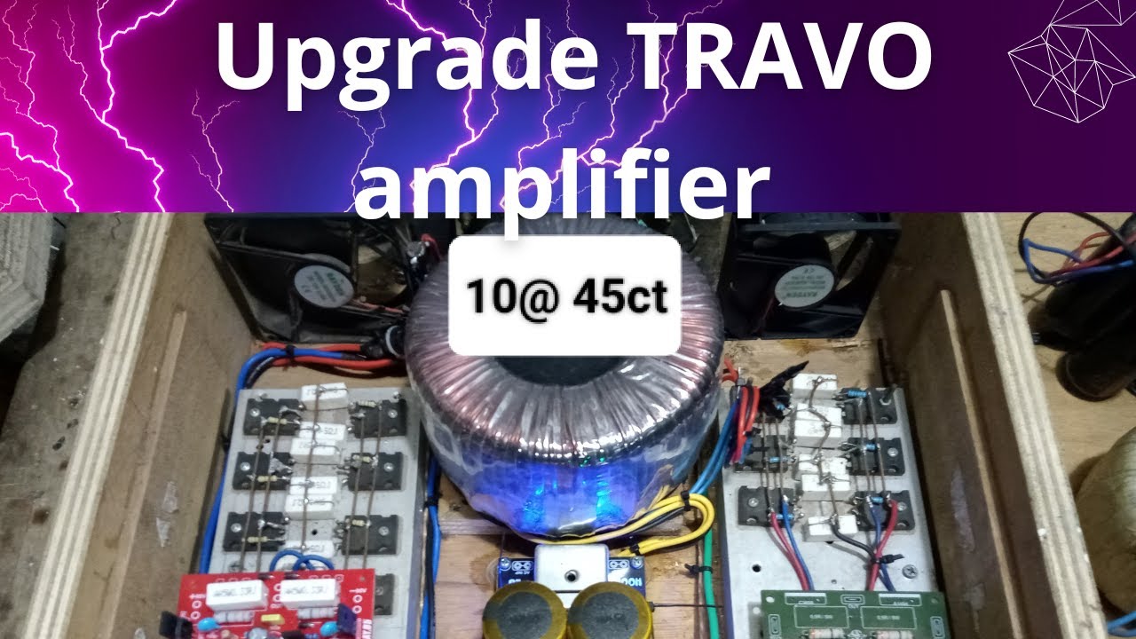 upgrade TRAVO amplifier 5amper ke 10 Amper, suara jadi mantap - YouTube