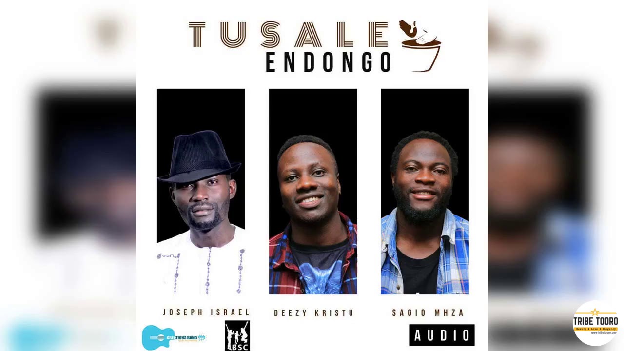 TUGENDE TUSALE ENDONGO - Joseph Israel ft. Deezy Kristu & SagioMhza ...