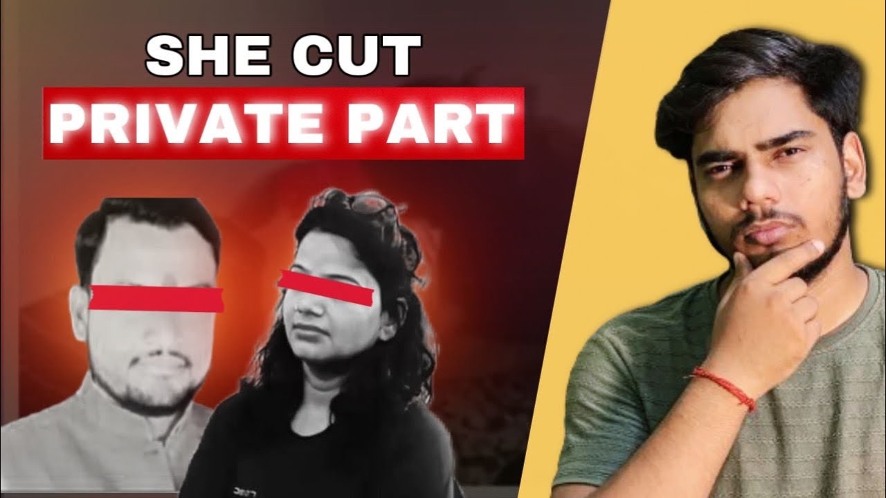She Cut His Boyfriend Private Part | The Bihar Case Reality - YouTube