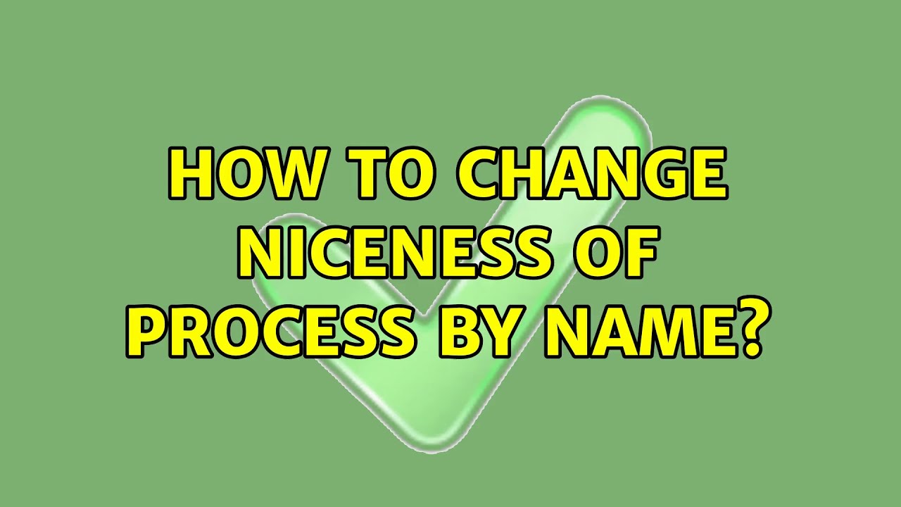 Ubuntu: How to change niceness of process by name? (2 Solutions ...