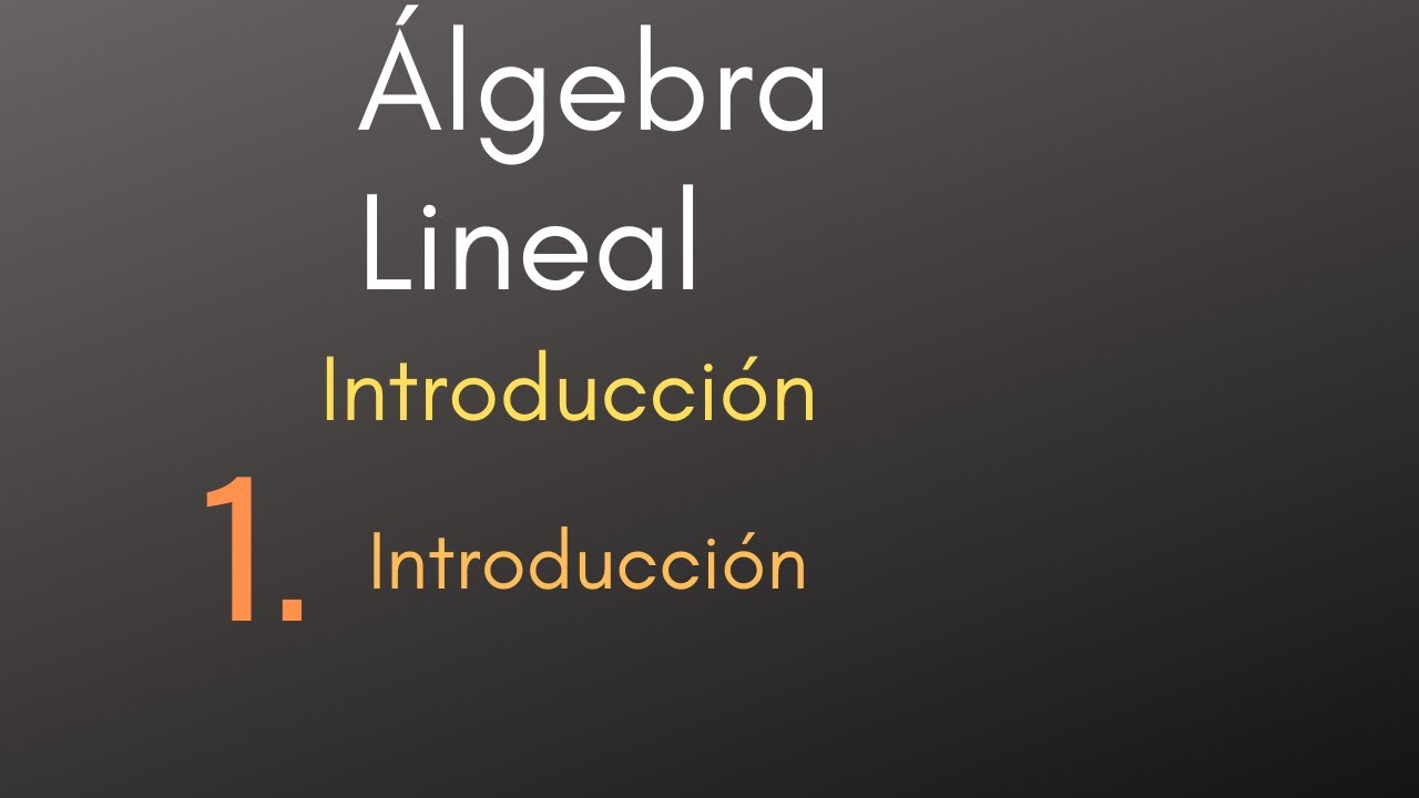 1 Algebra Lineal - Introducción - YouTube