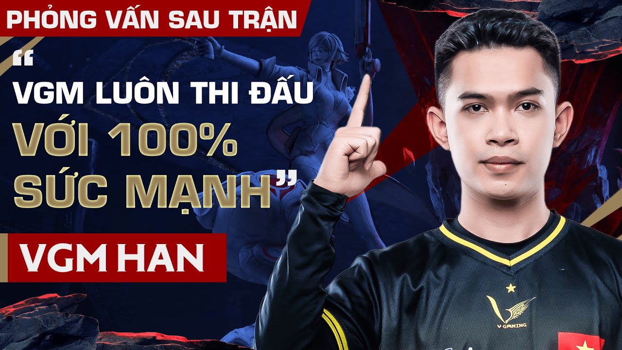 "V GAMING LUÔN THI ĐẤU VỚI 100% SỨC MẠNH" | PHỎNG VẤN VGM HAN SAU TRẬN ...