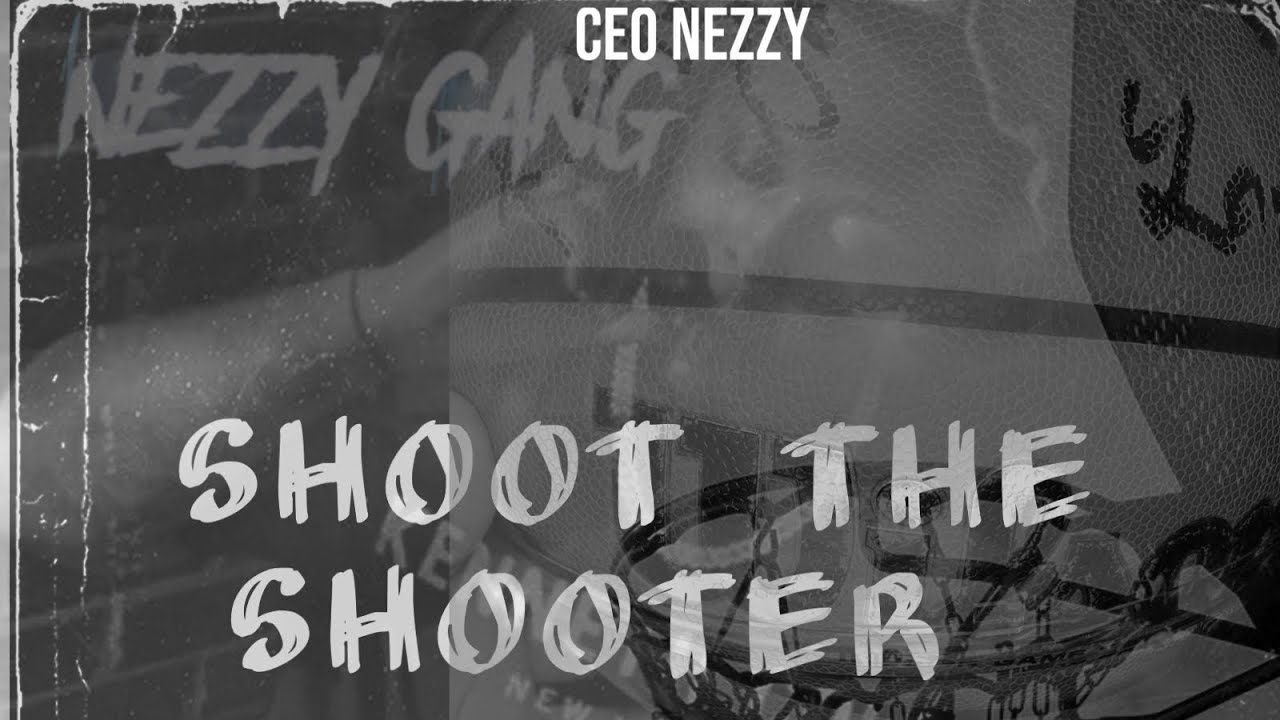 CEO NEZZY-SHOOT THE SHOOTER - YouTube