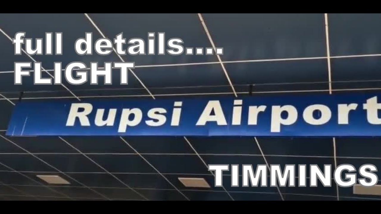 RUPSI AIRPORT (full details, FLIGHT / TIMMING) V#31 - YouTube