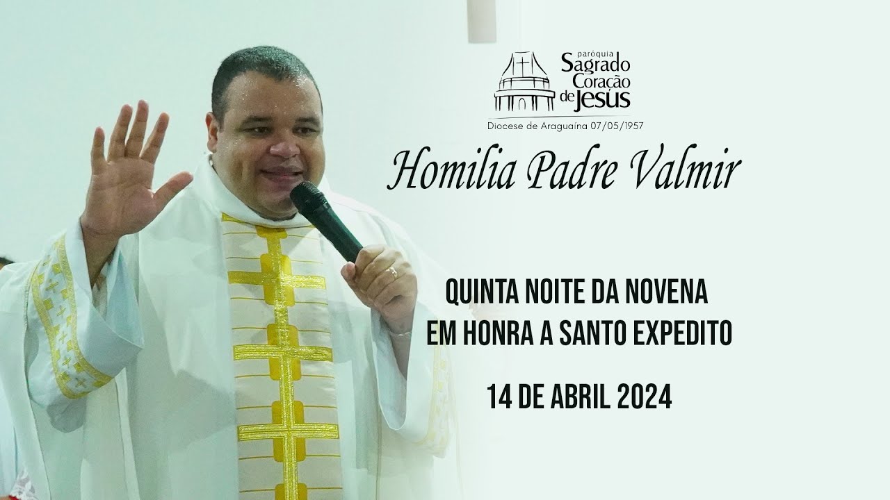 Homilia Padre Valmir Quinta noite dos Festejos Santo Expedito Paróquia ...
