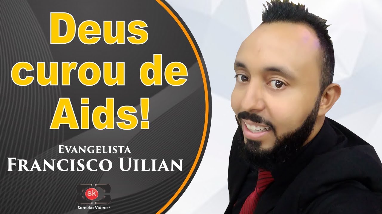 Ev. Francisco Uilian | Deus me curou de Aids! - YouTube