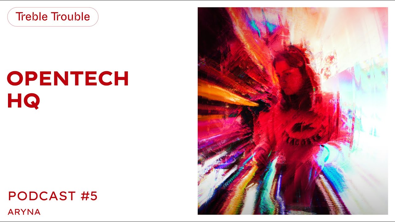 ARYNA | TREBLE TROUBLE | Podcast #5 @ Opentech HQ - YouTube