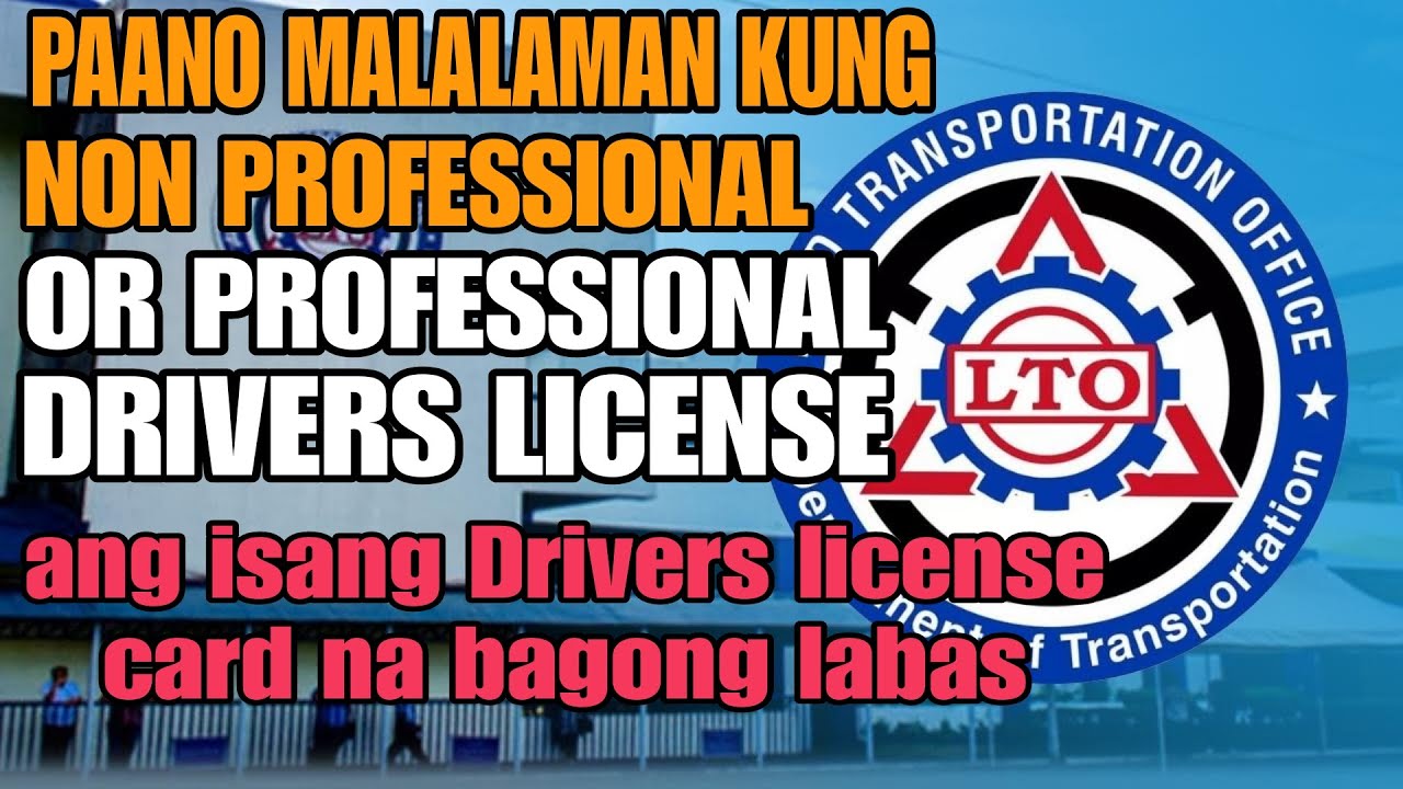 PAANO MALALAMAN ANG DRIVERS LICENSE CARD KUNG ITO AY PROFESSIONAL OR ...