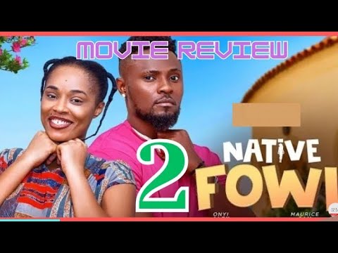 NATIVE FOWL - 2 (Trending Nollywood Nigerian Movie Review) Maurice Sam ...