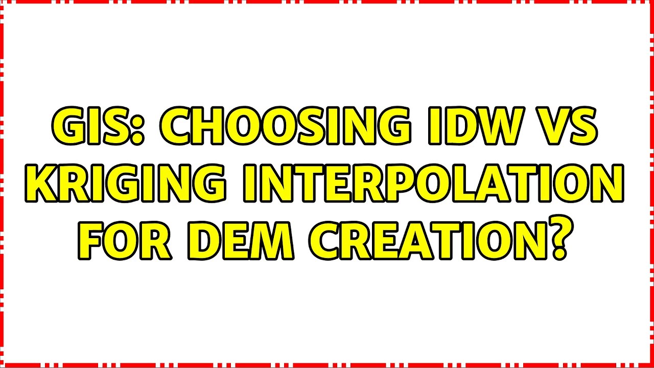 GIS: Choosing IDW vs Kriging Interpolation for DEM creation? - YouTube