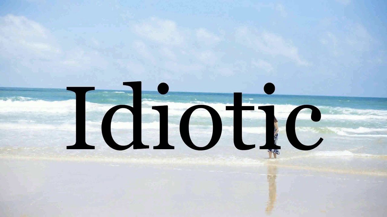 How To Pronounce Idiotic🌈🌈🌈🌈🌈🌈Pronunciation Of Idiotic - YouTube