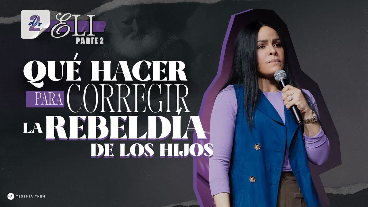 ¿QUÉ HACER PARA CORREGIR LA REBELDÍA DE LOS HIJOS? - Pastora Yesenia ...