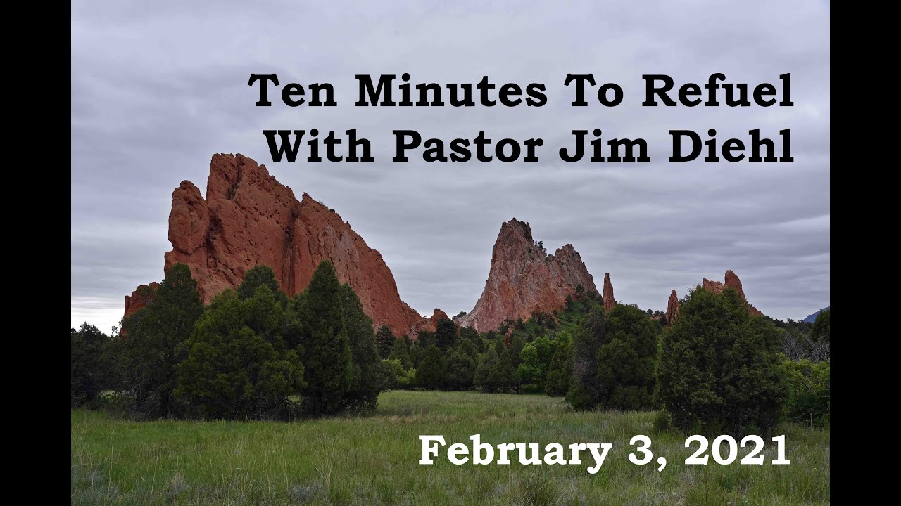 Ten Minutes To Refuel With Pastor Jim Diehl - February 3, 2021 - YouTube