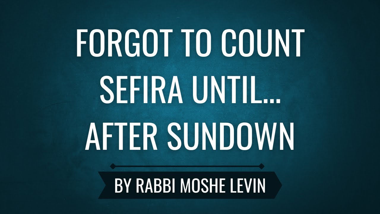 Forgot To Count Sefira Until After Sundown - YouTube