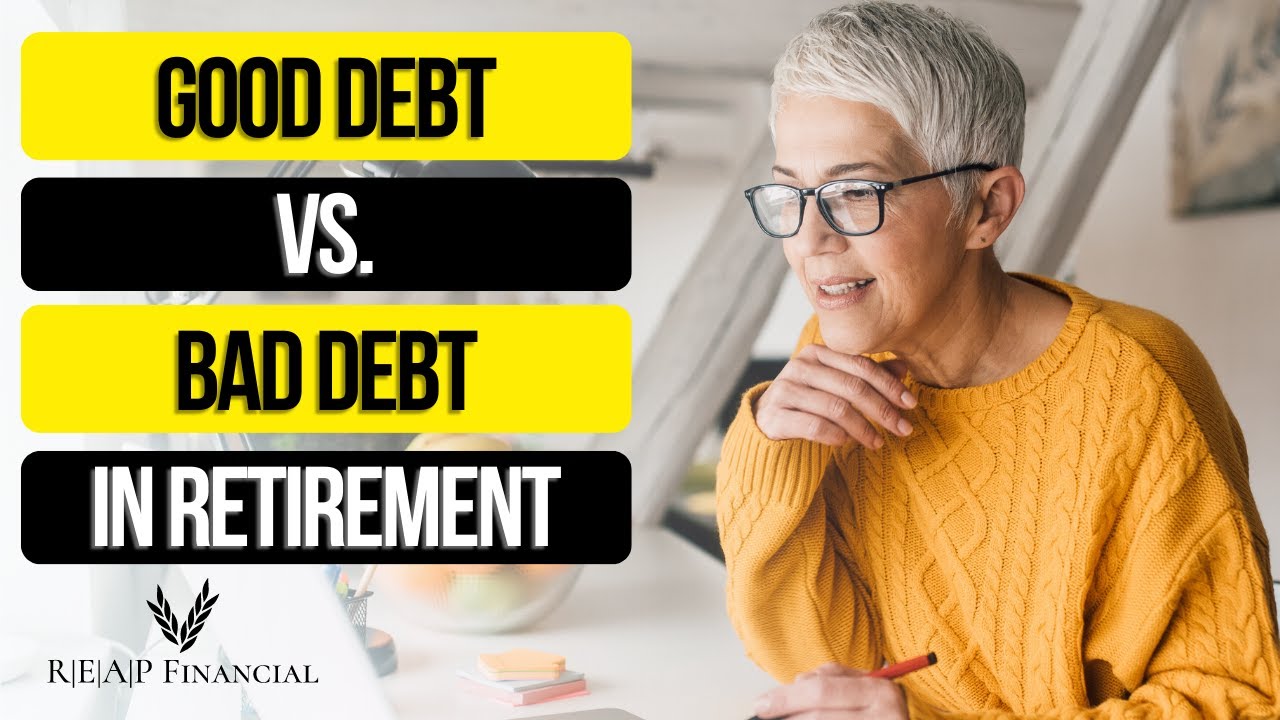 Retirement Money Management: Maximizing Good Debt, Minimizing Bad Debt ...