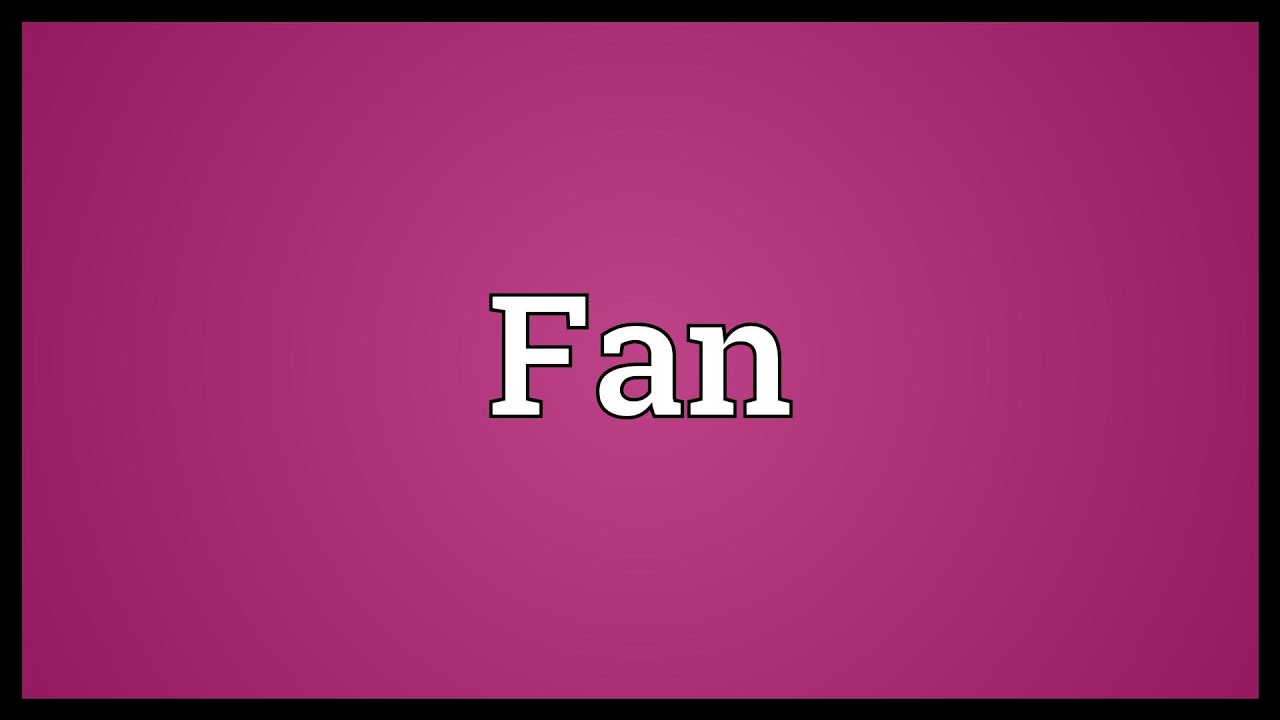 Fan Meaning - YouTube