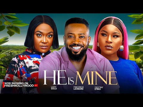 HE IS MINE - FREDERIC LEONARDS, DESTINY ETIKO AND LIZZYGOLD - 2025 Latest Movies