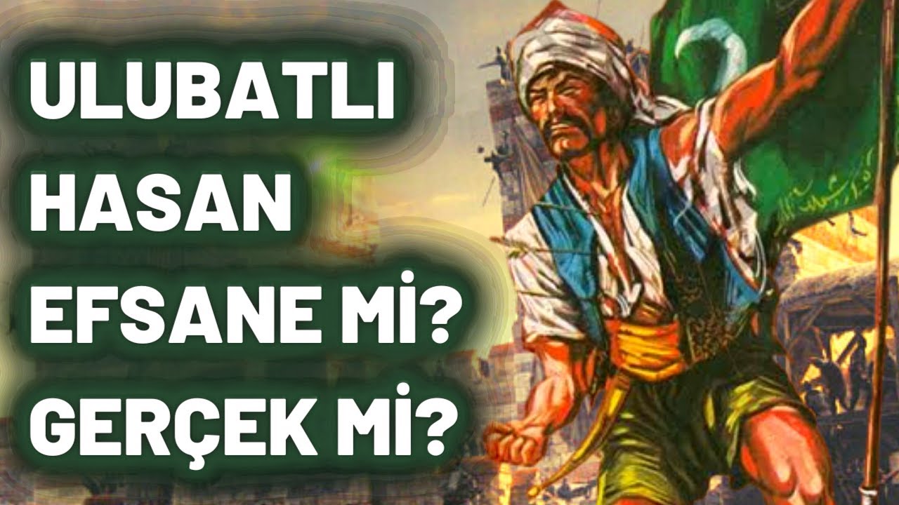 ULUBATLI HASAN KİMDİR? EFSANE Mİ? GERÇEK Mİ? - YouTube