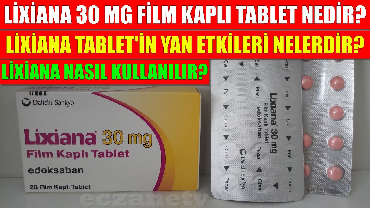 Lixiana 30 Mg Film Kaplı Tablet Nedir? Lixiana Tablet'in Yan Etkileri ...