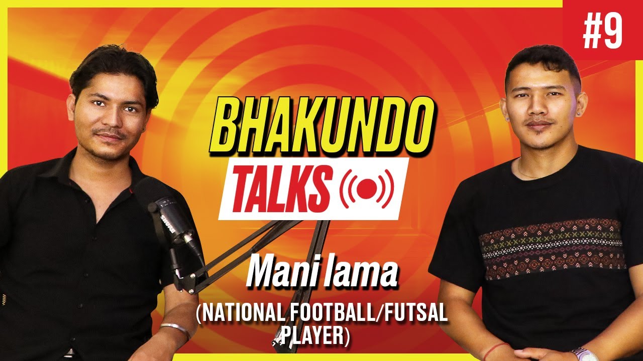 Bhakundo Talks | Episode 9 | With Mani Lama ( Nepal National Football ...