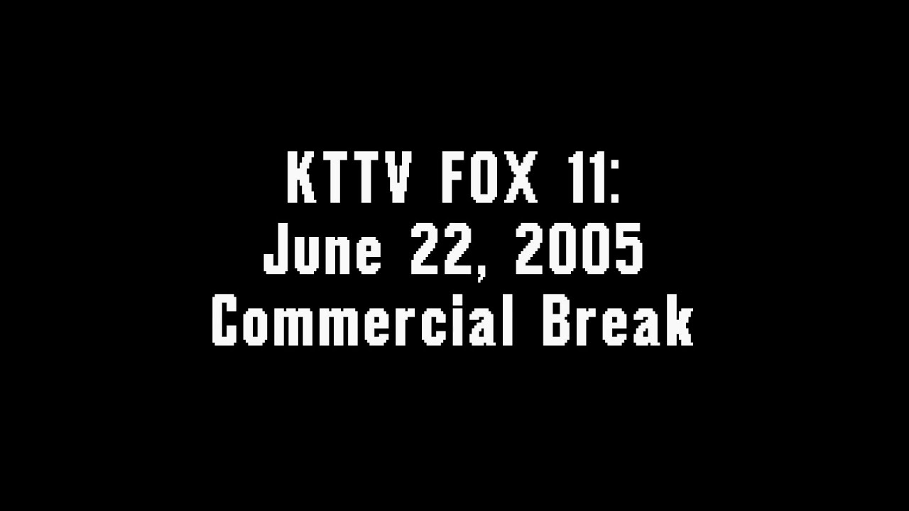 KTTV FOX 11: June 22, 2005 Commercial Break - YouTube