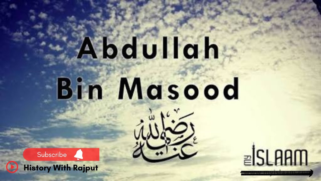The Inspiring Journey of Abdullah ibn Masud | Inspiring Islamic History ...