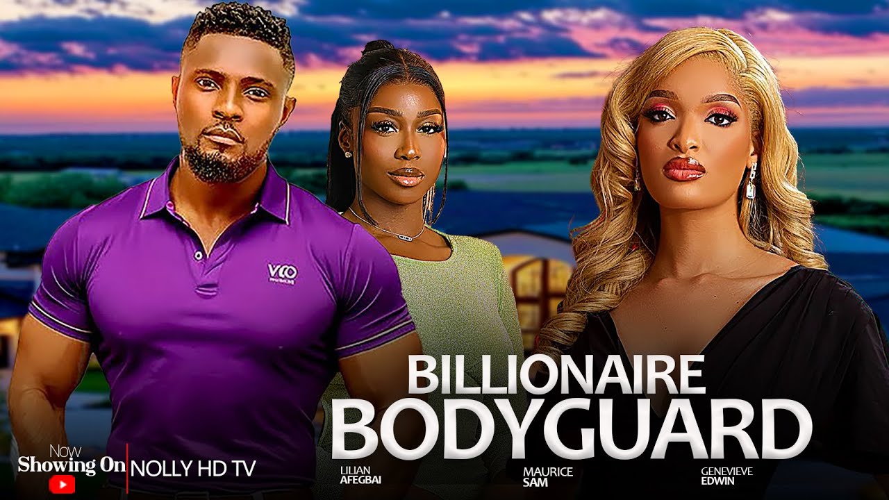 BILLIONAIRE BODYGUARD - MAURICE SAM, GENEVIEVE EDWIN, LILIAN AFEGBAI ...